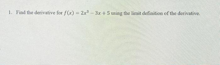 Solved 1. Find the derivative for f(x)=2x3−3x+5 using the | Chegg.com