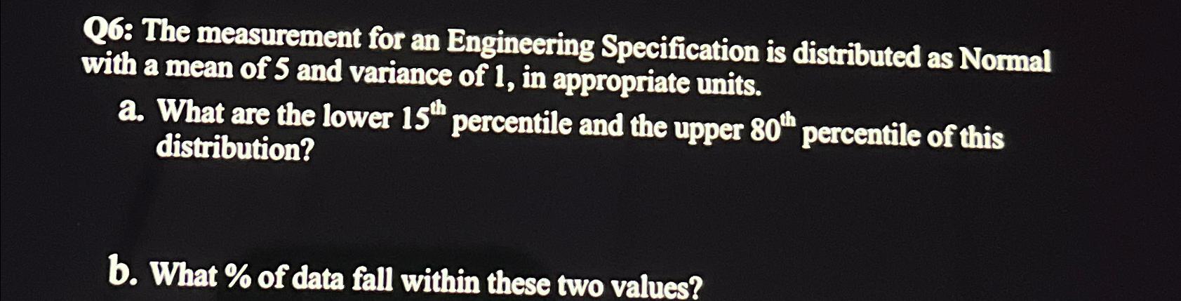 Solved Q6: The measurement for an Engineering Specification | Chegg.com