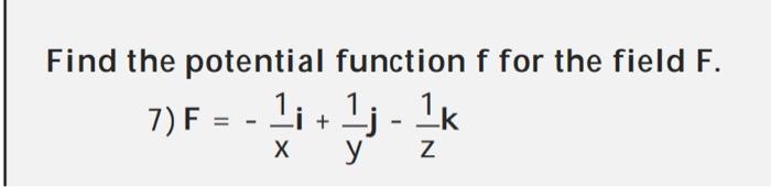 Solved Find the potential function f for the field F. 7) | Chegg.com