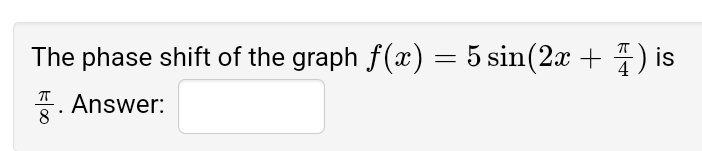 Solved The phase shift of the graph f(x)=5sin(2x+π4) ﻿is π8. | Chegg.com