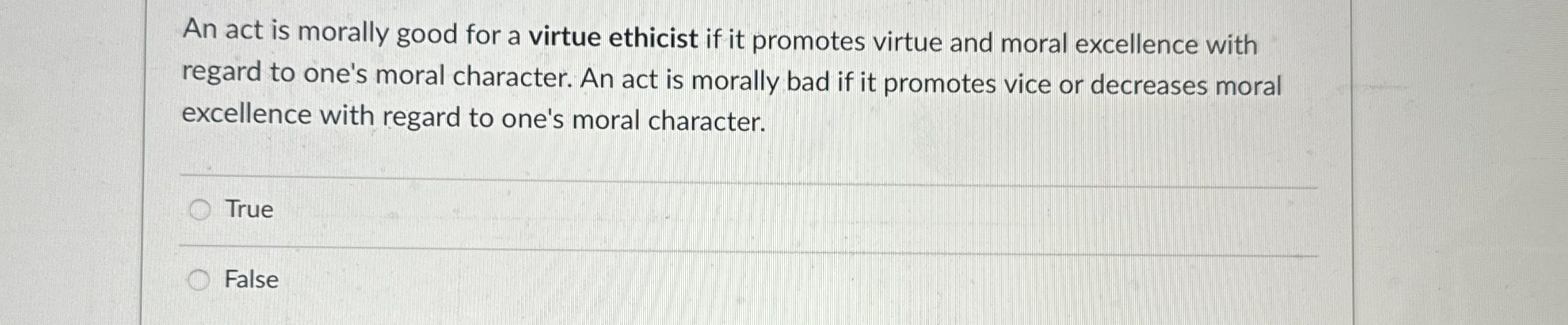 Solved An act is morally good for a virtue ethicist if it | Chegg.com
