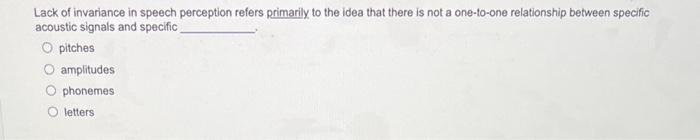 Solved Lack of invariance in speech perception refers | Chegg.com