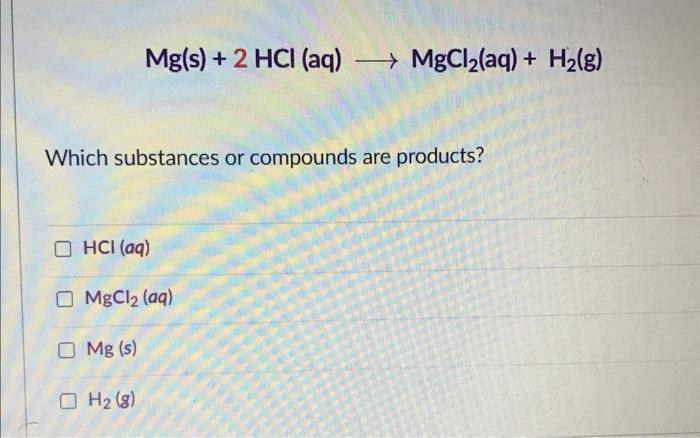 Solved Mg(s) + 2 HCl (aq) → MgCl2(aq) + H2(g) Which | Chegg.com