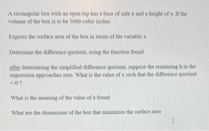 Solved A rectangular box with an open top has a base of side | Chegg.com