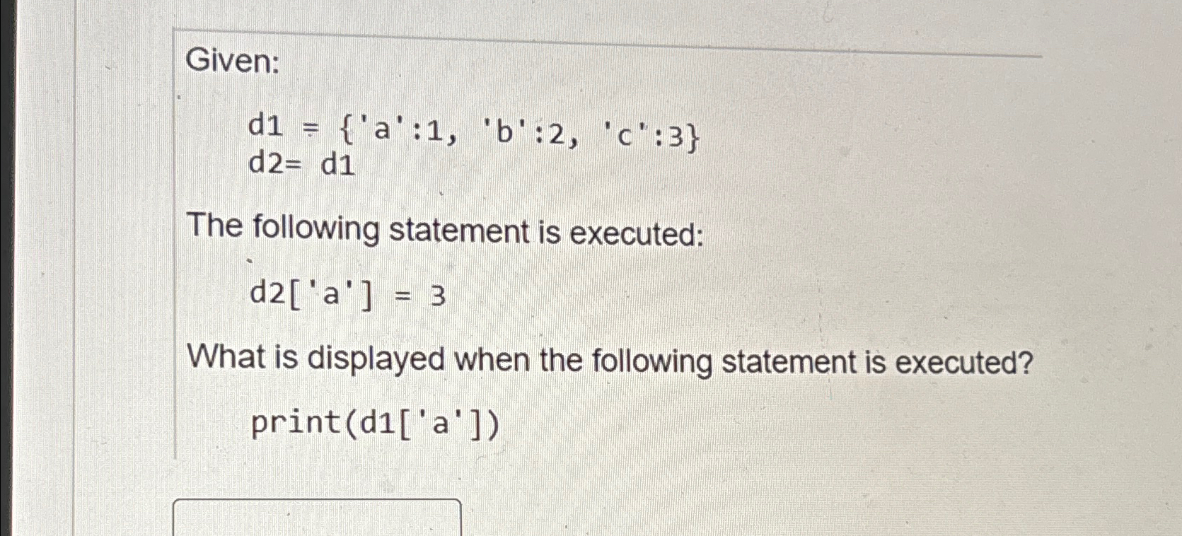 Solved Given:d1={a':1,?'b':2,c':3}d2=d1The following | Chegg.com