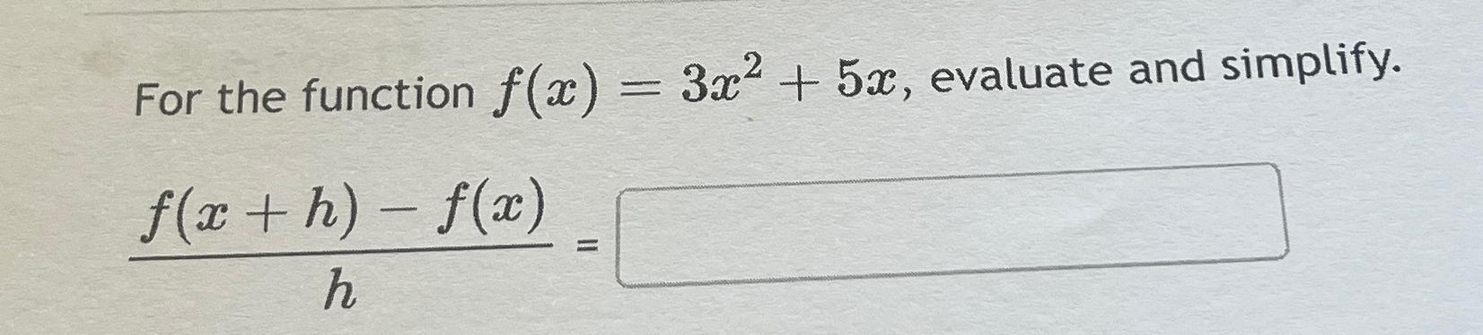 Solved For the function f(x)=3x2+5x, ﻿evaluate and simplify. | Chegg.com