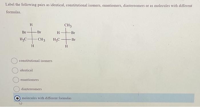 Solved Label the following pairs as identical, | Chegg.com