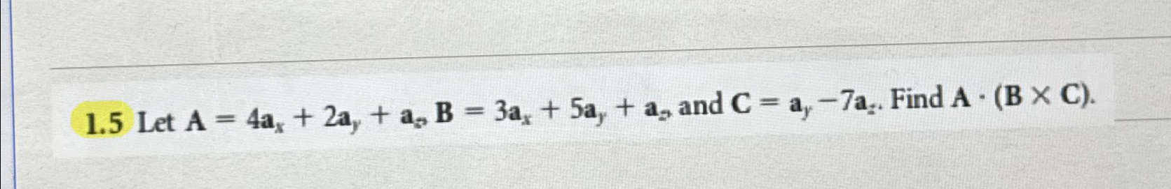 Solved 1.5 ﻿Let A=4ax+2ay+asB=3ax+5ay+az ﻿and C=ay-7az. | Chegg.com