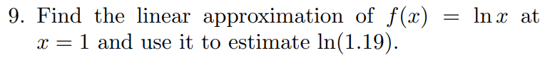 Solved Find the linear approximation of f(x)=lnx ﻿atx=1 ﻿and | Chegg.com