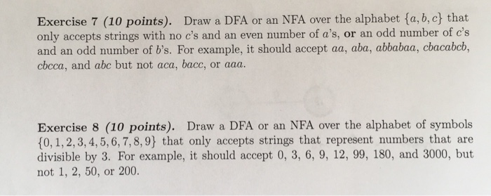 Solved Exercise 7 (10 points). Draw a DFA or an NFA over the | Chegg.com