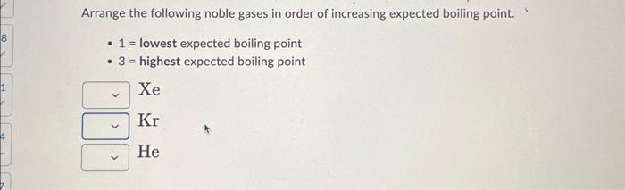 Solved Arrange the following noble gases in order of | Chegg.com