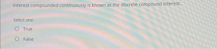 Solved Interest compounded continuously is known as the | Chegg.com