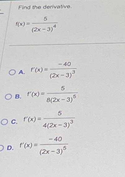 Solved Find the derivative. f(x)=(2x−3)45 A. | Chegg.com