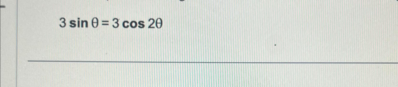 Solved 3sinθ=3cos2θ | Chegg.com