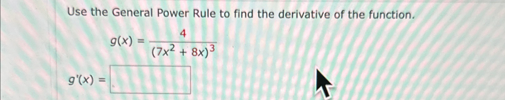 Solved Use the General Power Rule to find the derivative of | Chegg.com