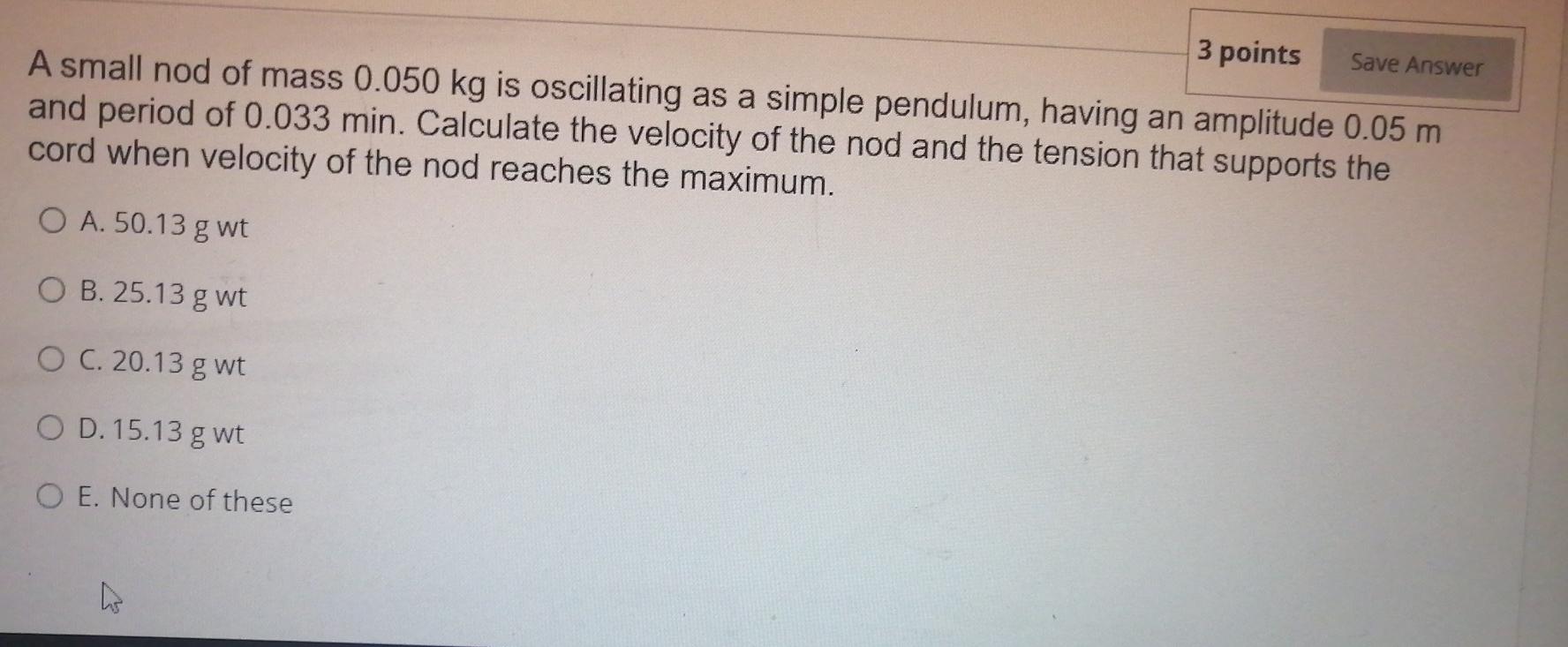 Solved Save Answer points A small nod of mass 0.050 kg is | Chegg.com