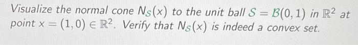 Visualize the normal cone NS(x) to the unit ball | Chegg.com