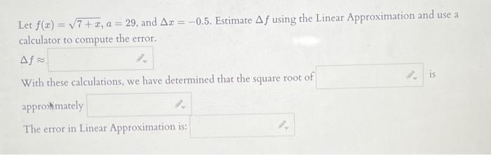 Solved Let f(x)=7+x,a=29, and Δx=−0.5. Estimate Δf using the | Chegg.com