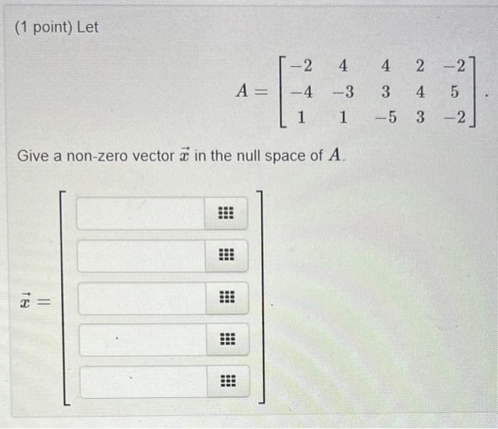 Solved A=⎣⎡−2−414−3143−5243−25−2⎦⎤ Give a non-zero vector x | Chegg.com