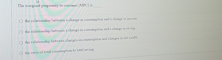 Solved The marginal propensity to consume (MPC) ﻿isthe | Chegg.com