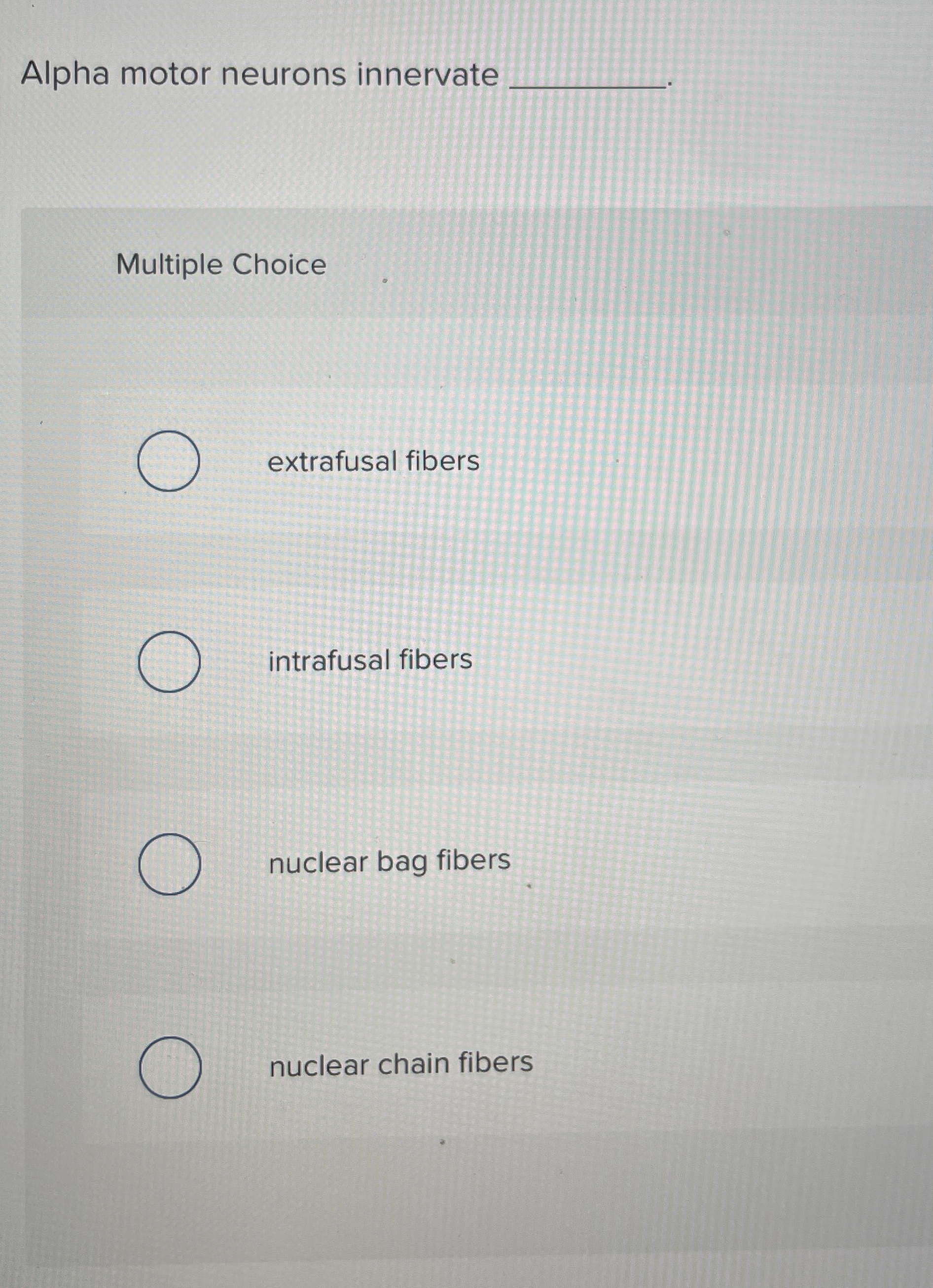 Solved Alpha motor neurons innervateMultiple | Chegg.com