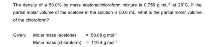 Solved The density of a 50.0% by mass acetone/chloroform | Chegg.com