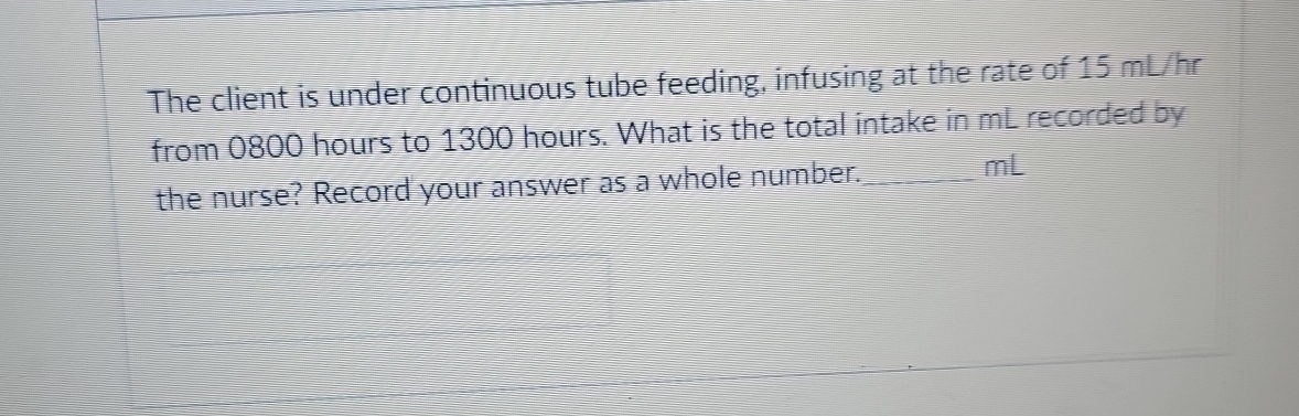 Solved The client is under continuous tube feeding, infusing | Chegg.com