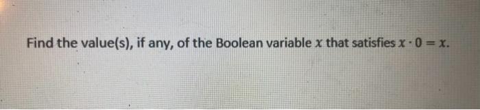 Solved Find the value(s), if any, of the Boolean variable x | Chegg.com