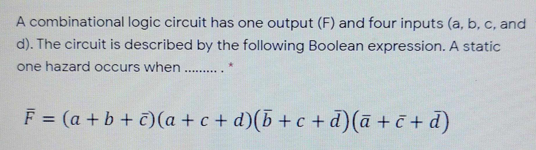 Solved A combinational logic circuit has one output (F) and | Chegg.com