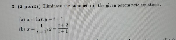 Solved 3. (2 points) Eliminate the parameter in the given | Chegg.com
