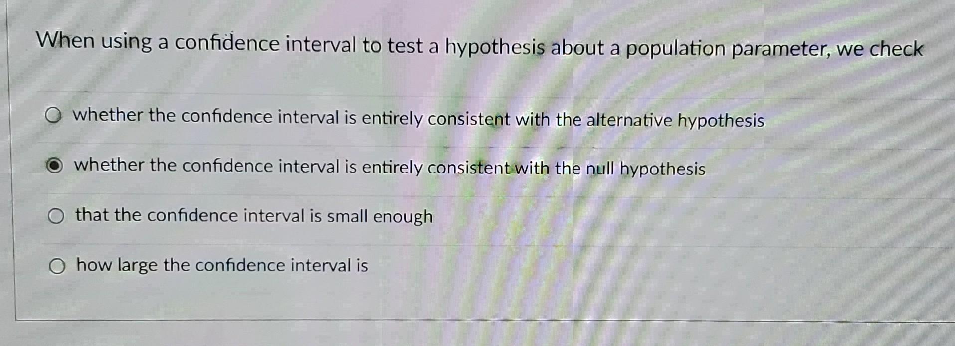 Solved When using a confidence interval to test a hypothesis | Chegg.com