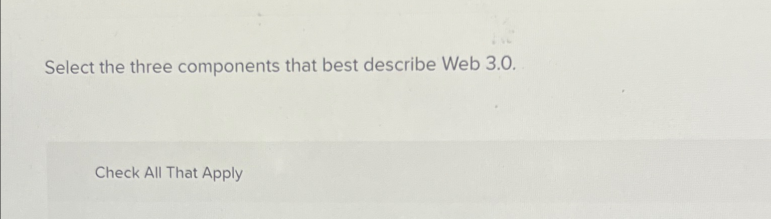 Solved Select the three components that best describe Web | Chegg.com