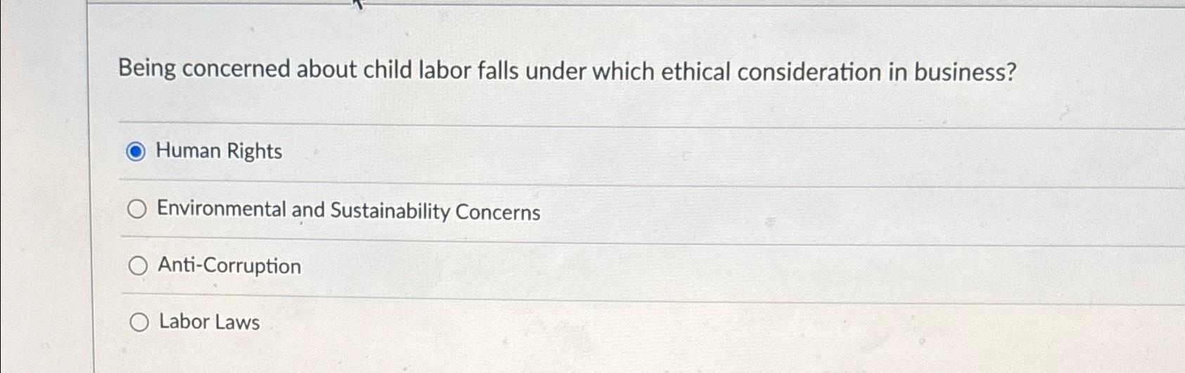 Solved Being concerned about child labor falls under which | Chegg.com