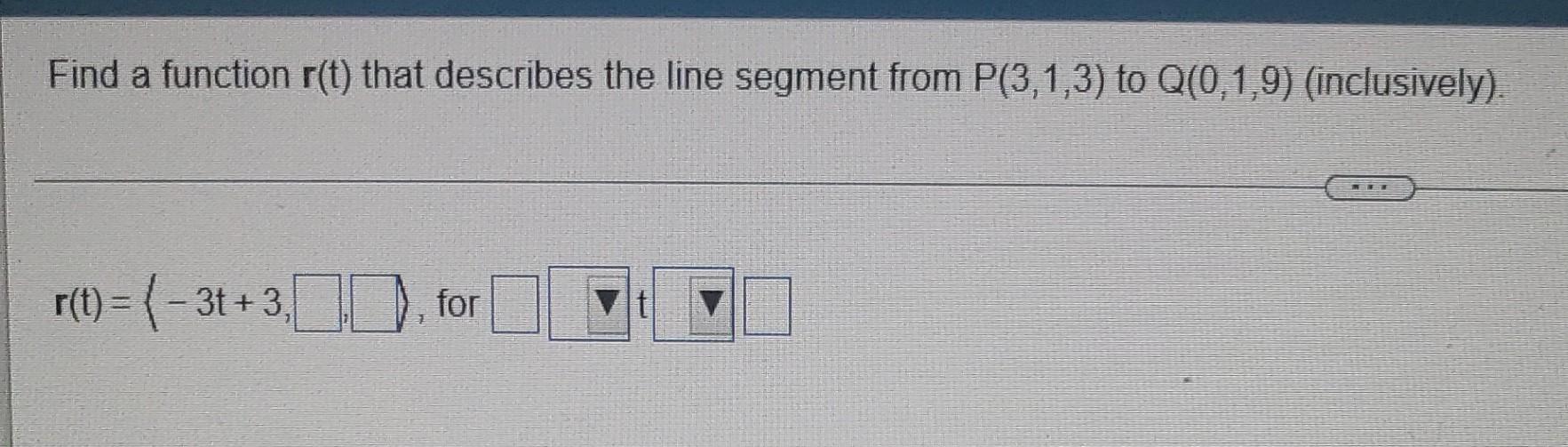 Solved Find a function r(t) that describes the line segment | Chegg.com