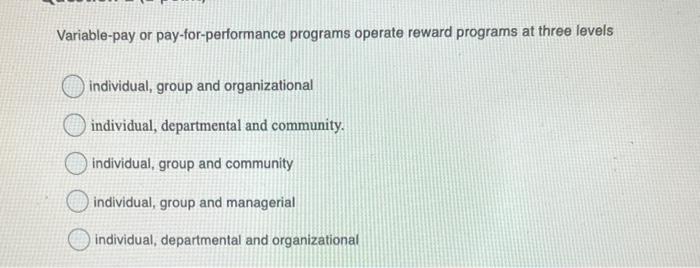 Solved Variable-pay or pay-for-performance programs operate | Chegg.com