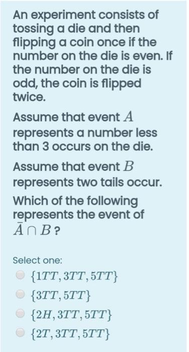 Solved An experiment consists of tossing a die and then | Chegg.com