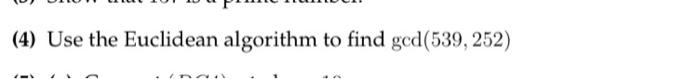 Solved (4) Use the Euclidean algorithm to find ged(539, 252) | Chegg.com