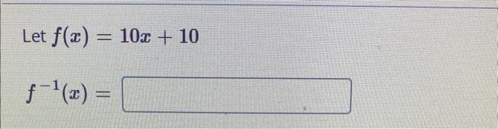 Solved Let f(x)=10x+10 f−1(x)= | Chegg.com