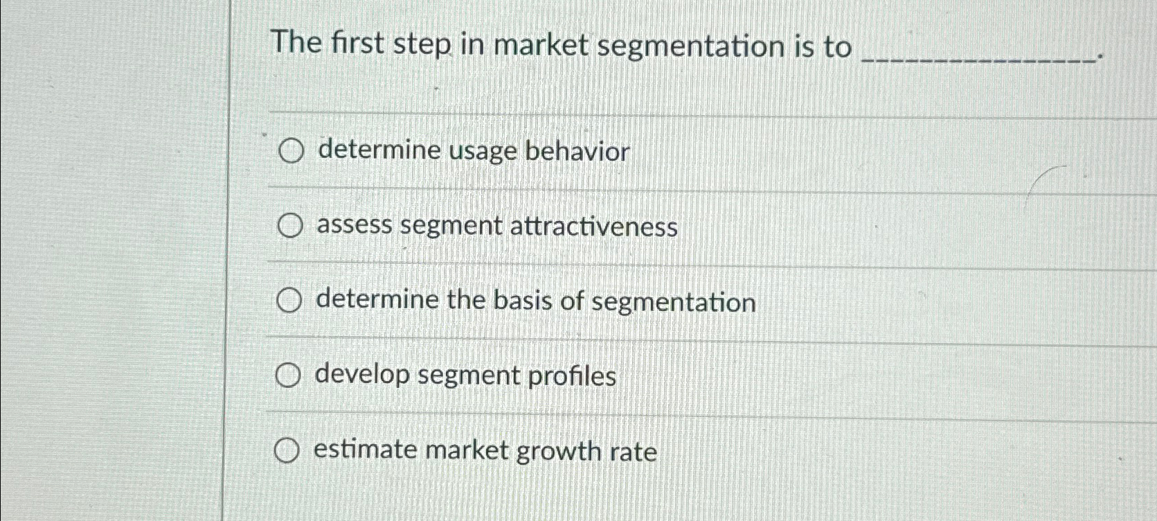 Solved The first step in market segmentation is todetermine | Chegg.com