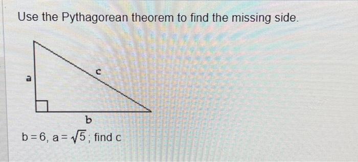Solved Use the Pythagorean theorem to find the missing side. | Chegg.com