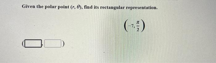 Solved Given the polar point (r,θ), find its rectangular | Chegg.com