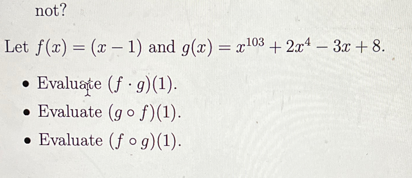 Solved not?Let f(x)=(x-1) ﻿and g(x)=x103+2x4-3x+8.Evaluafue | Chegg.com