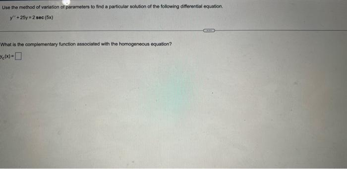 Solved y′′′+25y=2sec(5x) What is the complementary function | Chegg.com