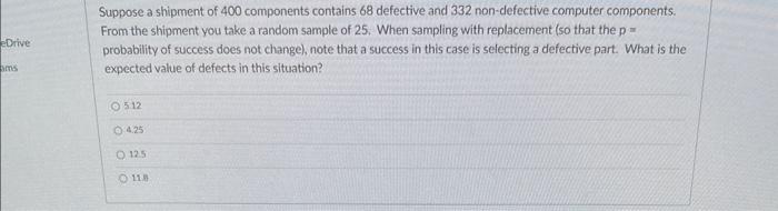 Solved Suppose a shipment of 400 components contains 68 | Chegg.com