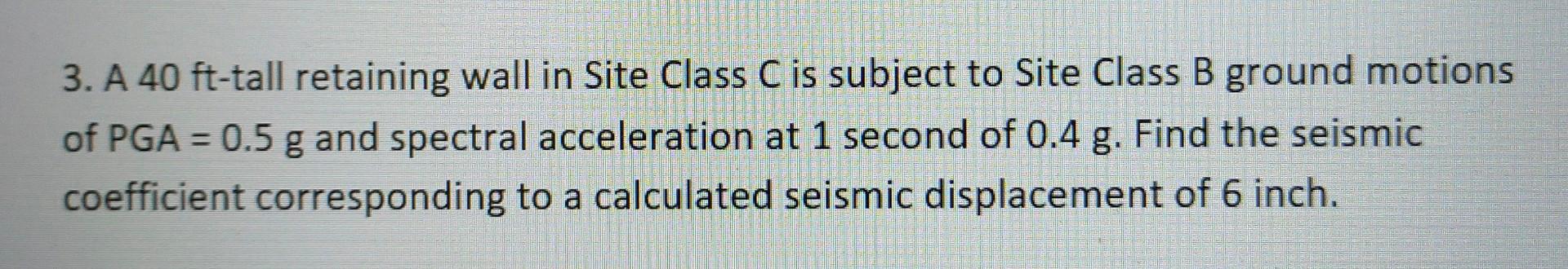 3. A 40ft-tall retaining wall in Site Class C is | Chegg.com