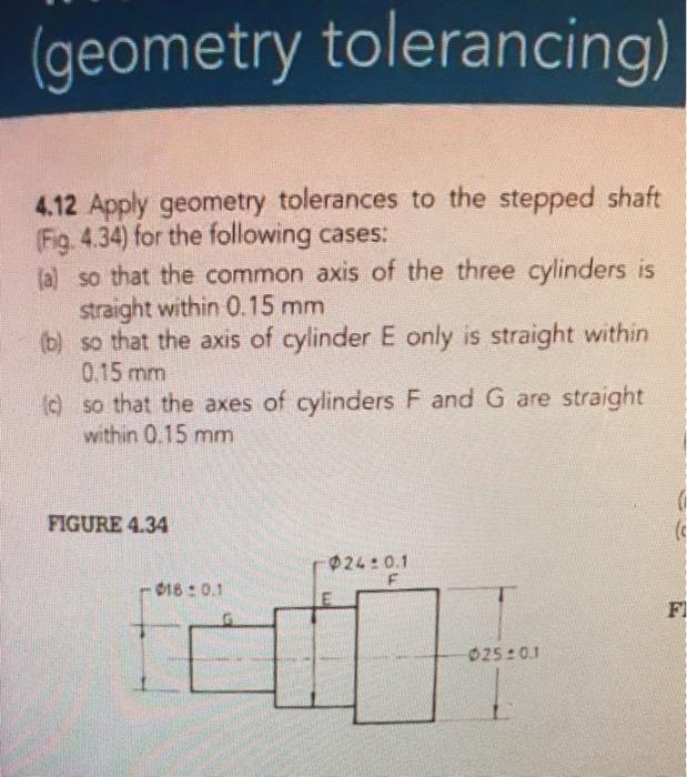 Solved (geometry tolerancing) 4.12 Apply geometry tolerances | Chegg.com