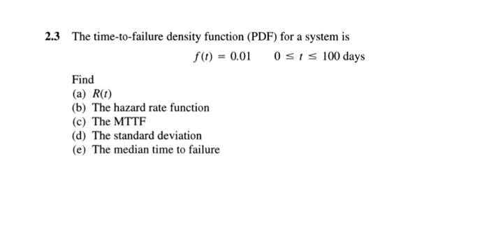 Solved 2.3 The time-to-failure density function (PDF) for a | Chegg.com