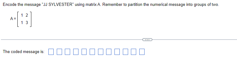 Solved Encode The Message Jj Sylvester Using Matrix A 7984