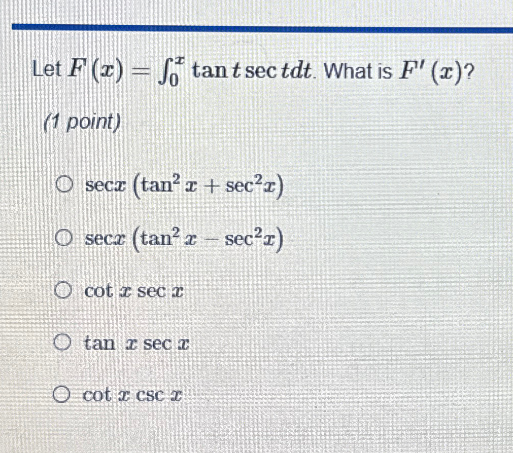 Solved Let F(x)=∫0xtantsectdt. ﻿What is F'(x) ?(1 | Chegg.com