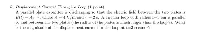 Solved 5. Displacement Current Through a Loop (1 point) A | Chegg.com